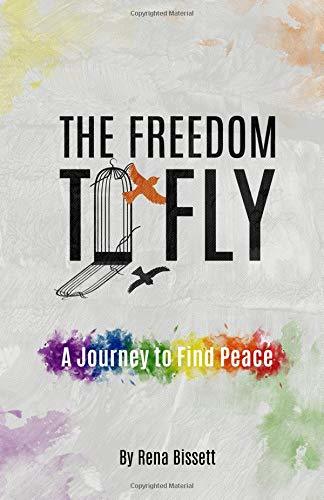 The Freedom to Fly: A Journey to Find Peace by Rena Marie Bissett ...