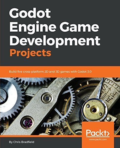 Godot Engine Game Development Projects: Build ﬁve cross-platform 2D and ...