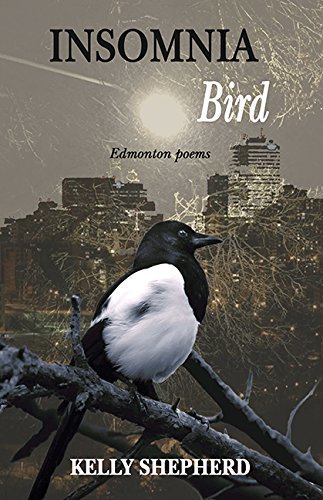 Insomnia Bird: Edmonton Poems by Kelly Shepherd | Goodreads