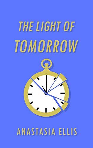 The Light Of Tomorrow by Anastasia Ellis | Goodreads