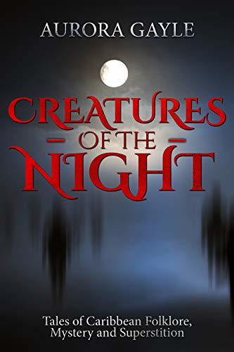 Creatures Of The Night: Tales Of Caribbean Folklore, Mystery ...