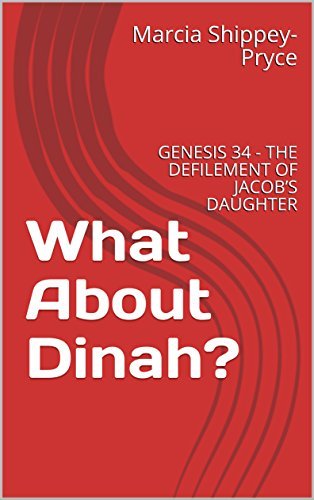 What About Dinah?: GENESIS 34 - THE DEFILEMENT OF JACOB’S DAUGHTER by ...
