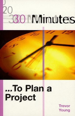 30 Minutes to Plan a Project (30 Minutes Series) by Trevor L. Young ...