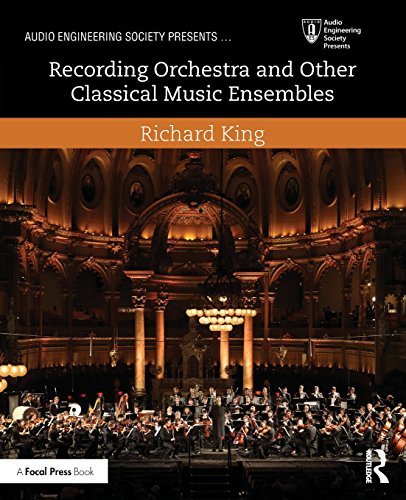 Recording Orchestra and Other Classical Music Ensembles by Richard King | Goodreads
