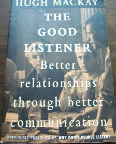 The Good Listener: Better Relationships Through Better Communication by ...