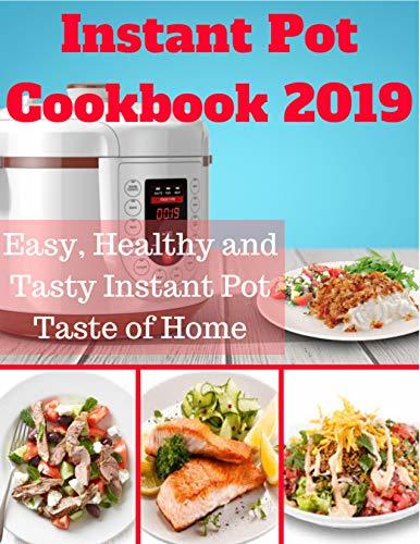 Instant Pot Cookbook 2019: Easy, Healthy and Tasty Instant Pot Taste of ...
