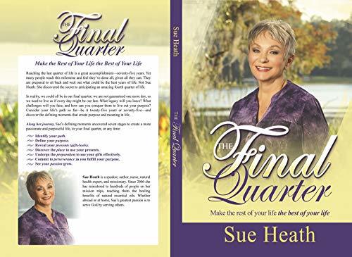 The Final Quarter: Make the rest of your life the best of your life! by ...