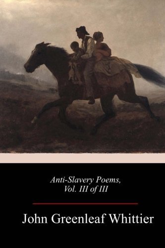 Anti-Slavery Poems, Vol. III of III by John Greenleaf Whittier | Goodreads