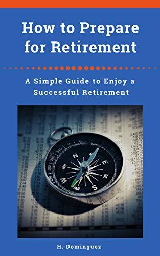 How to Prepare for Retirement: A Simple Guide to Enjoy a Successful ...