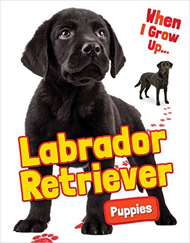 Labrador Retriever Puppies (When I Grow Up...) by Emmie Chang | Goodreads