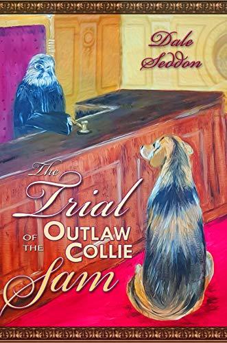The Trial of the Outlaw Collie Sam by Dale Seddon | Goodreads