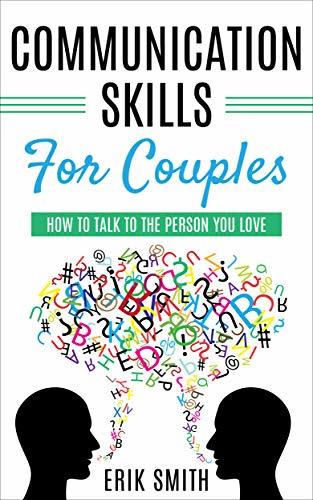 Communication Skills for Couples: How To Talk To The Person You Love by ...