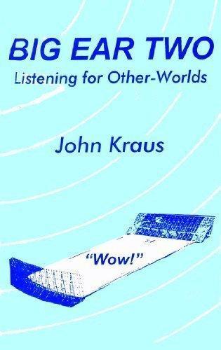 Big Ear Two: Listening for Other-Worlds by John D. Kraus | Goodreads