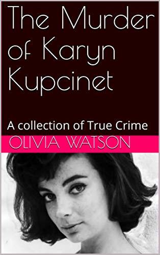 The Murder of Karyn Kupcinet: A collection of True Crime by Olivia Watson | Goodreads