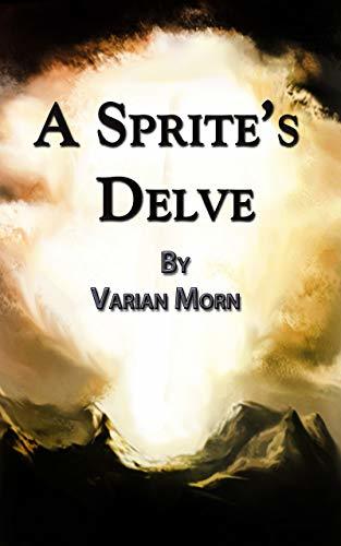 A Sprite's Delve (Sprite's Series Book 1) by Varian Morn | Goodreads