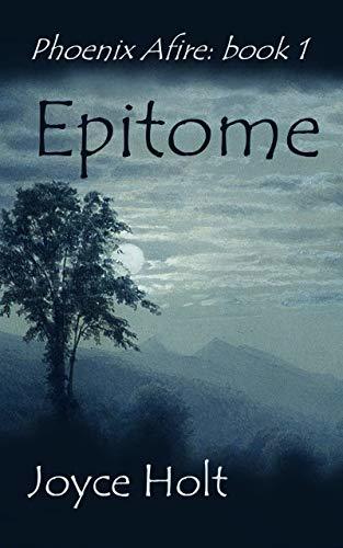 Epitome (Phoenix Afire Book 1) by Joyce Holt | Goodreads