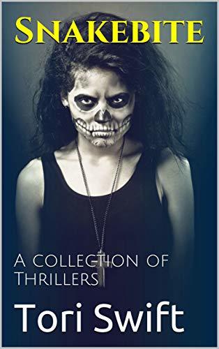 Snakebite: A collection of Thrillers by Tori Swift | Goodreads