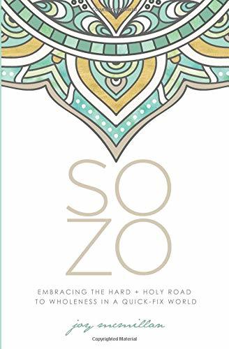 SOZO: Embracing the Hard + Holy Road to Wholeness in a Quick-Fix World by Joy McMillan | Goodreads
