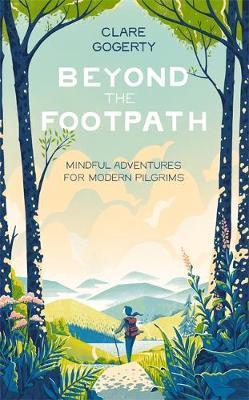 Beyond the Footpath: Mindful Adventures for Modern Pilgrims by Clare ...