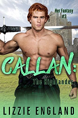 Callan: The Highlander (Her Fantasy Book 2) by Lizzie England | Goodreads