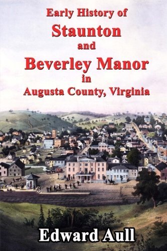 Early History of Staunton and Beverley Manor in Augusta County ...