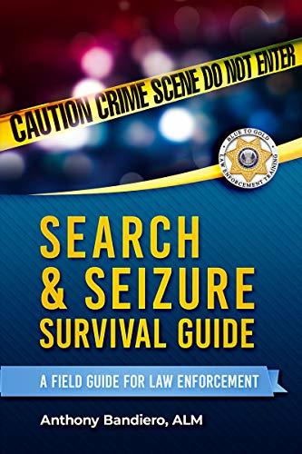Search & Seizure Survival Guide: A Field Guide for Law Enforcement by ...