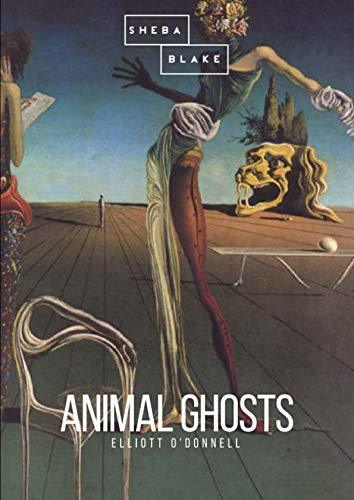 Animal Ghosts by Elliott O'Donnell | Goodreads