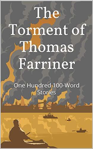 The Torment of Thomas Farriner: One Hundred 100-Word Stories by Jack ...