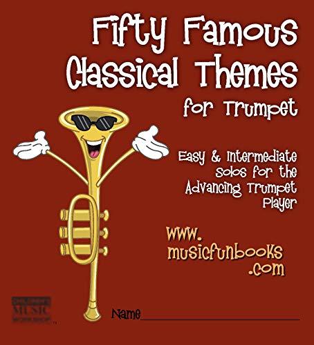 Fifty Famous Classical Themes for Trumpet: Easy and Intermediate Solos for the Advancing Trumpet ...