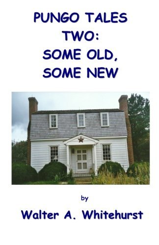 Pungo Tales Two: Some Old, Some New by Walter A Whitehurst | Goodreads