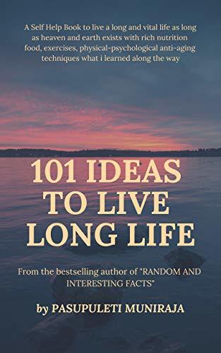 101 IDEAS TO LIVE LONG LIFE: A Self Help Book to live a long and vital ...