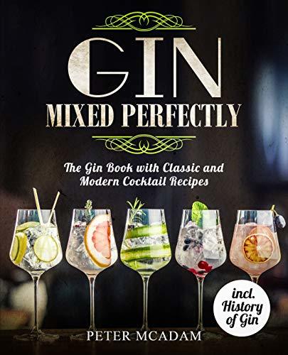 Gin Mixed Perfectly: The Gin Book with Classic and Modern Cocktail ...