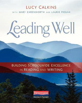 Leading Well: Building Schoolwide Excellence in Reading and Writing by ...