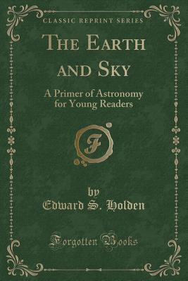 The Earth and Sky: A Primer of Astronomy for Young Readers by Edward ...