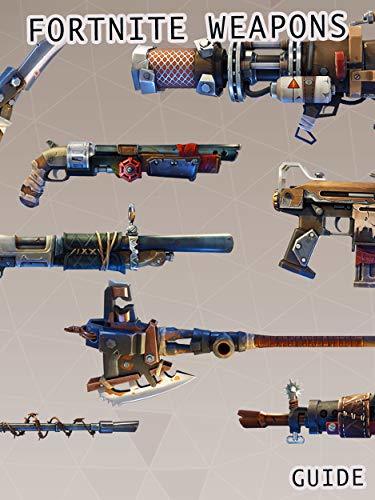 Guide for Fortnite Weapons : Walkthrough/Tips/Tricks and More by Harry ...