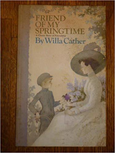 Friend of my springtime: A classic story of friendship by Willa Cather ...