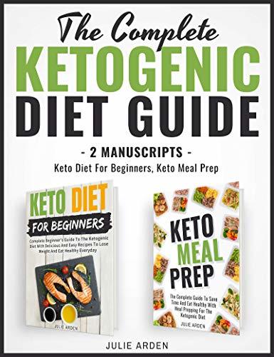 The Complete Ketogenic Diet Guide: 2 Manuscripts - Keto Diet For Beginners, Keto Meal Prep by ...