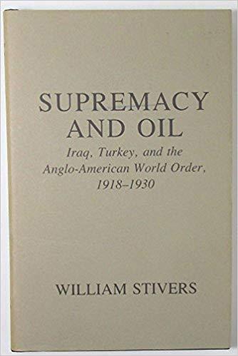 Supremacy And Oil: Iraq, Turkey, and the Anglo American World Order ...