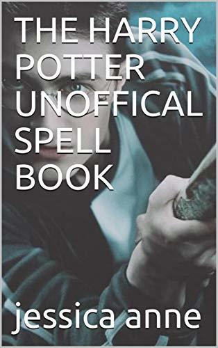 THE HARRY POTTER UNOFFICAL SPELL BOOK by Jessica Anne | Goodreads