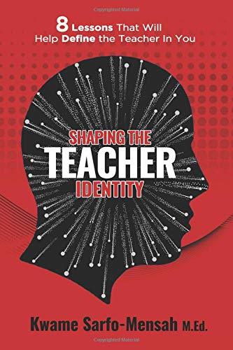 Shaping the Teacher Identity: 8 Lessons That Will Help Define the ...