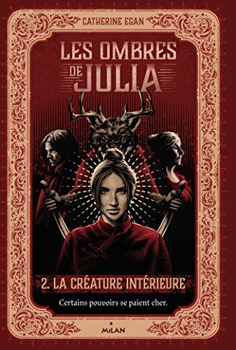 Les ombres de Julia, Tome 02 : La créature intérieure by Catherine Egan ...