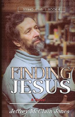 Finding Jesus (Seeing Jesus) by Jeffrey McClain Jones | Goodreads