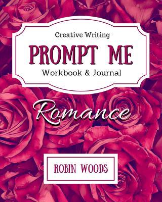 Prompt Me Romance: Workbook & Journal by Robin Woods | Goodreads