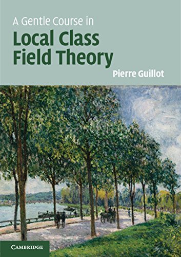 A Gentle Course in Local Class Field Theory: Local Number Fields ...