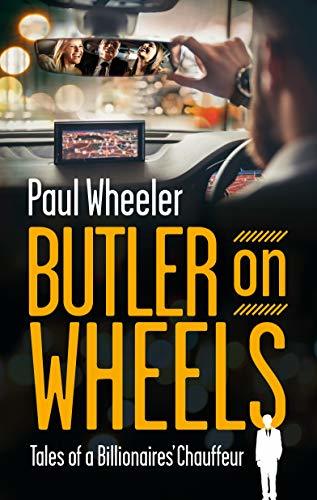 Butler on Wheels: Tales of a billionaires' chauffeur by Paul Wheeler ...