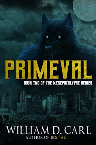 Primeval (Werepocalypse Series Book 2) by William D. Carl | Goodreads