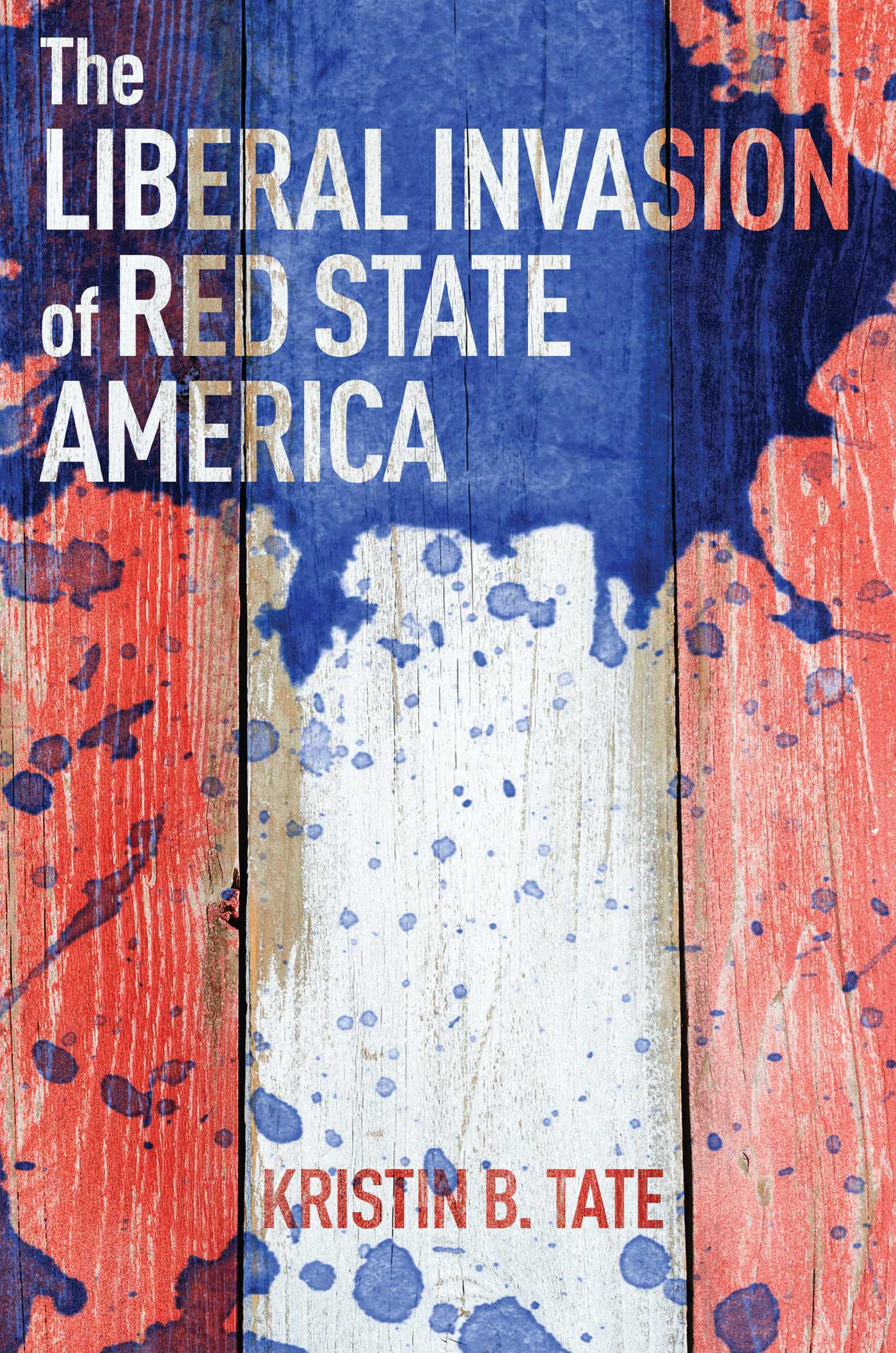 The Liberal Invasion of Red State America by Kristin B. Tate | Goodreads
