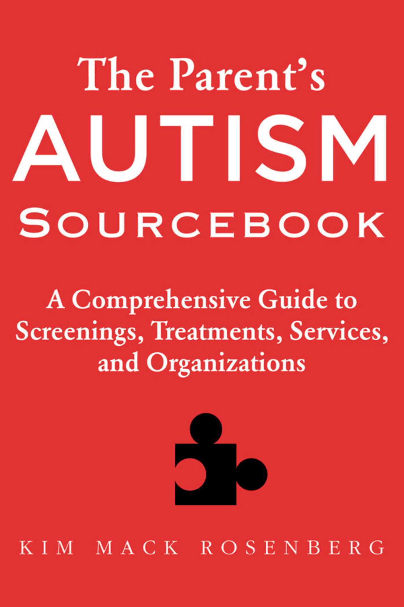 The Parent?s Autism Sourcebook: A Comprehensive Guide to Screenings ...
