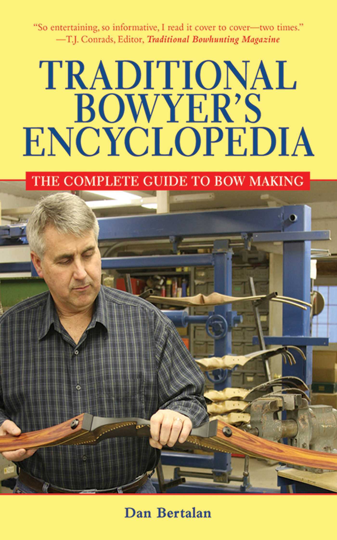 The Traditional Bowyers Encyclopedia by Dan Bertalan | Goodreads