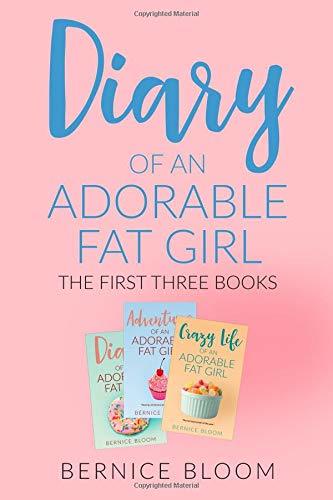 Diary of an Adorable Fat Girl: The First Three Books by Bernice Bloom ...